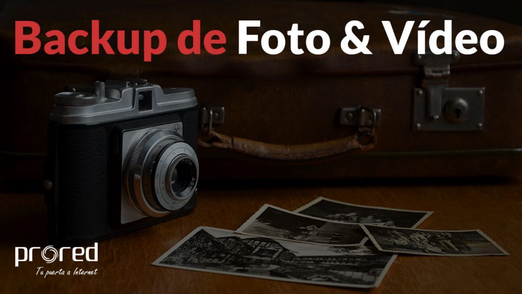 PRORED - Cómo hacer un backup de tus fotos y vídeos
